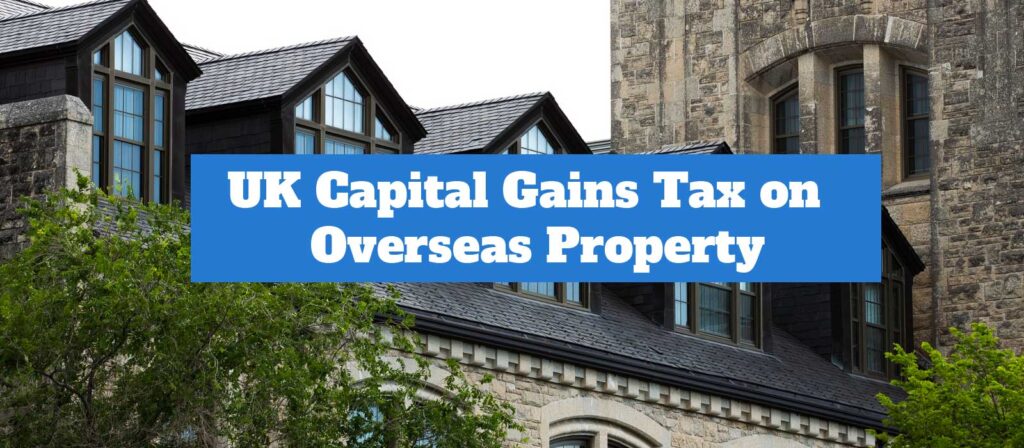 Calculate UK Capital Gains Tax on Overseas Property | CGT Expert